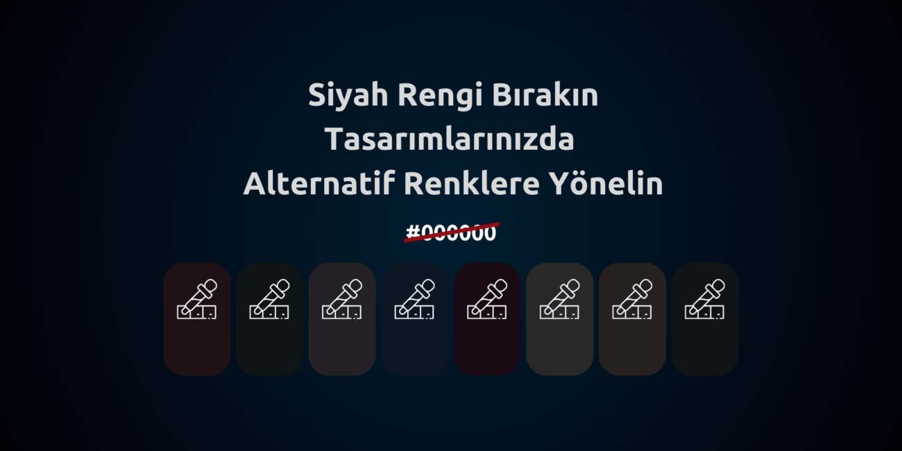 Siyah Rengi Bırakın Tasarımlarda Alternatif Renkler Kullanın » Yazılım Yap